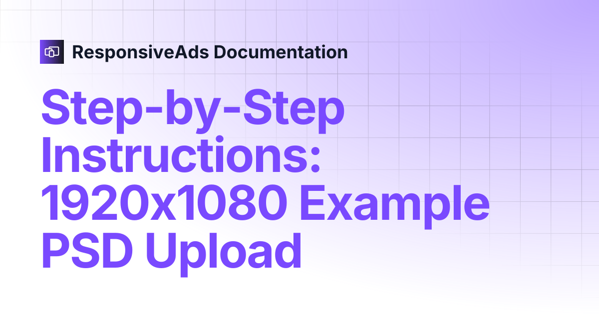 Step-by-Step Instructions: 1920x1080 Example PSD Upload | ResponsiveAds ...